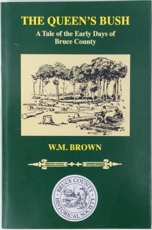 The Queen's Bush - A Tale of the Early Days of Bruce County | Bruce ...